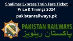 Shalimar Express Train Fare Ticket Price & Timings 2024 – Pakistan Railways