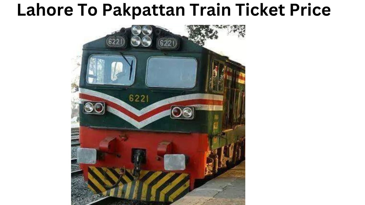 Lahore To Pakpattan Train Ticket Price 2023