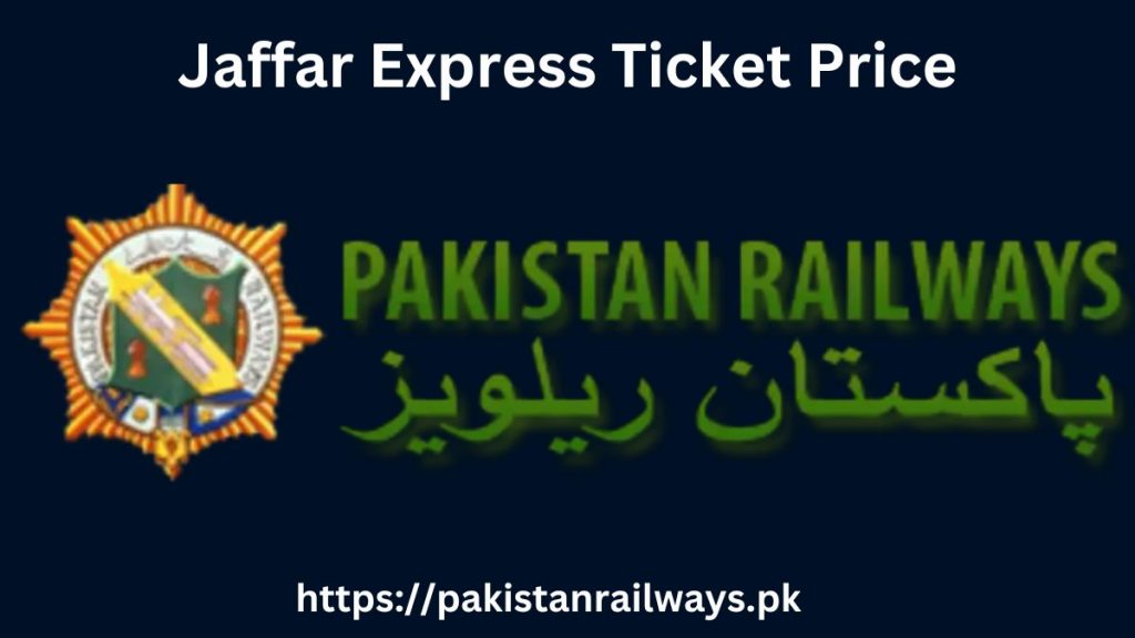 Jaffar Express Ticket Price 2025 – Pakistan Railways