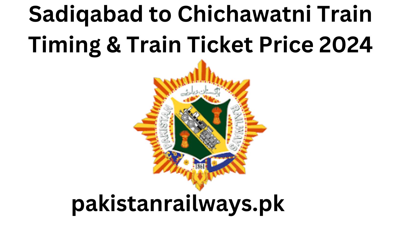Sadiqabad to Chichawatni Train Timing & Train Ticket Price 2024
